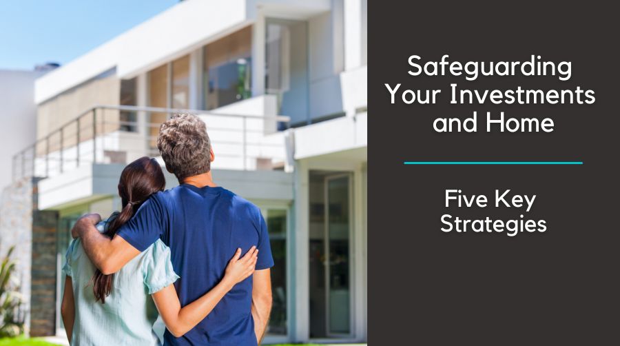 Safeguarding Your Investments and Home: Five Key Strategies ... Safeguarding Your Investments and Home: Five Key Strategies ...